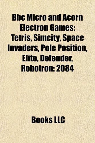 BBC Micro and Acorn Electron Games: Tetris, SimCity, Space Invaders ...