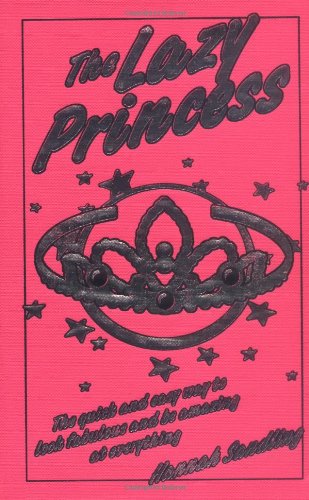 The Lazy Princess: The Quick and Easy Way to Look Fabulous and Be ...