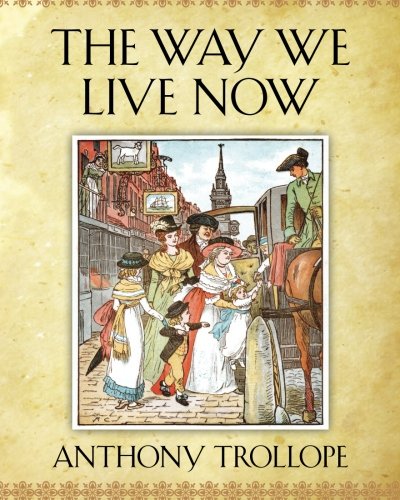 The Way We Live Now: Trollope, Anthony: 9781619492448: Amazon.com: Books