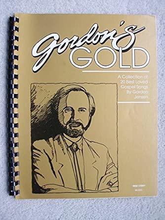Gordon's Gold (A Collection of 20 Best Loved Gospel Songs by Gordon ...