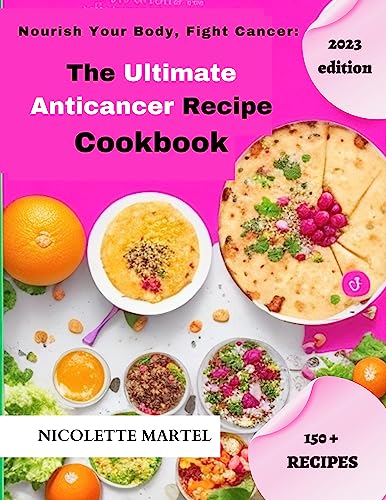 Amazon.com: The Ultimate Anticancer Recipe Cookbook: Nourish Your Body ...