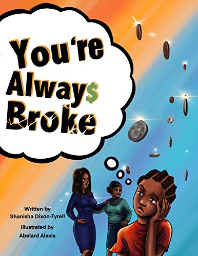 YOU'RE ALWAYS BROKE - Kindle edition by Dixon-Tyrell, Shanisha , Alexis ...