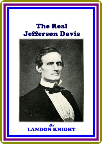 Amazon.com: The Real Jefferson Davis by Landon Knight eBook : Landon ...