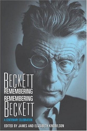 Beckett Remembering/Remembering Beckett: A Centenary Celebration: James ...