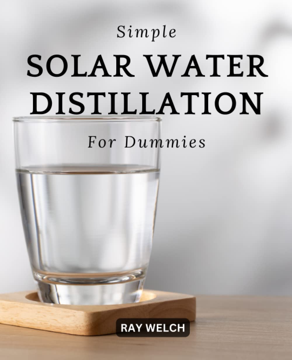 Simple Solar Water Distillation For Dummies: Design Of A Solar Water ...