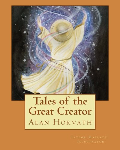 Tales of the Great Creator: Horvath, Alan, Mallatt, Taylor ...