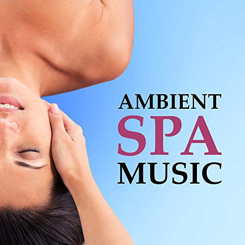 Ambient Spa Music – Relaxing Music for Massage Therapy, Spa, Wellness ...