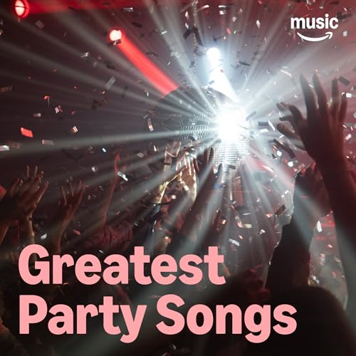 Greatest Party Songs Playlist on Amazon Music Unlimited