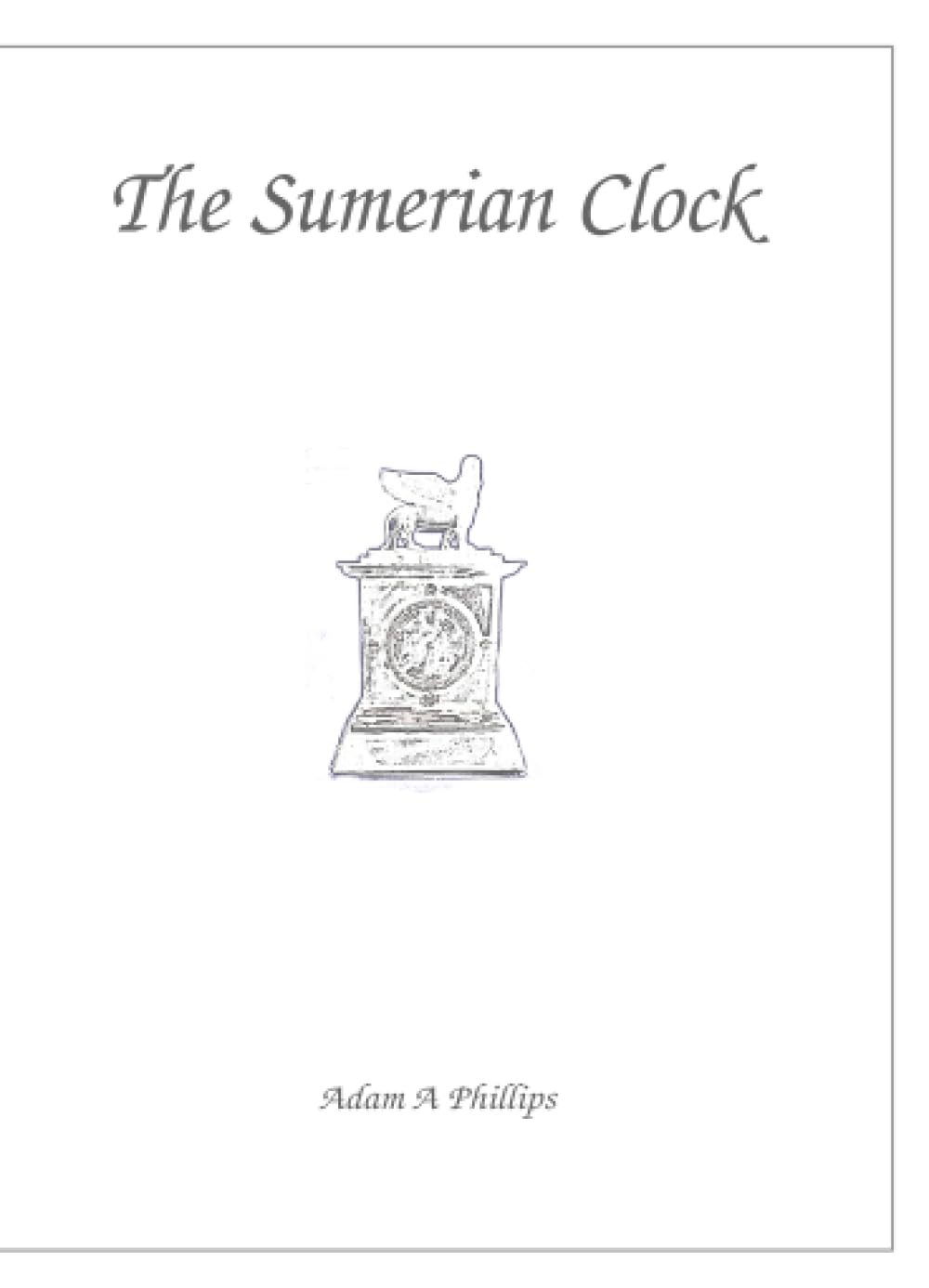 Amazon.com: The Sumerian Clock: 9798398674132: Phillips, Adam A: Books