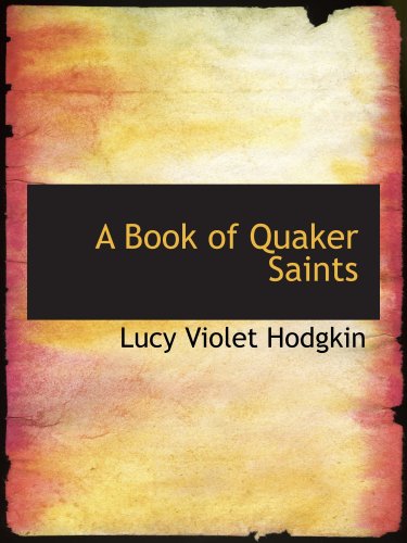 A Book of Quaker Saints: Hodgkin, Lucy Violet: 9780554170046: Amazon ...