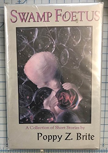 Swamp Foetus: A Collection of Short Stories: Brite, Poppy Z ...