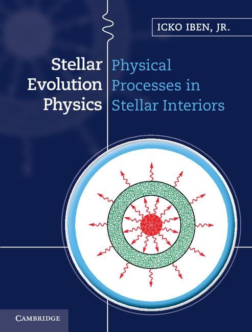 Stellar Evolution Physics: Physical Processese in Stellar Interiors ...