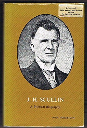 J. H. Scullin: A Political Biography: Robertson, John: 9780855640743 ...