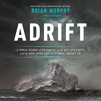 Adrift: A True Story of Tragedy on the Icy Atlantic and the One Who ...