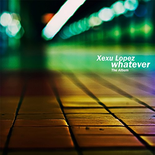 Écouter Whatever par Xexu Lopez sur Amazon Music Unlimited