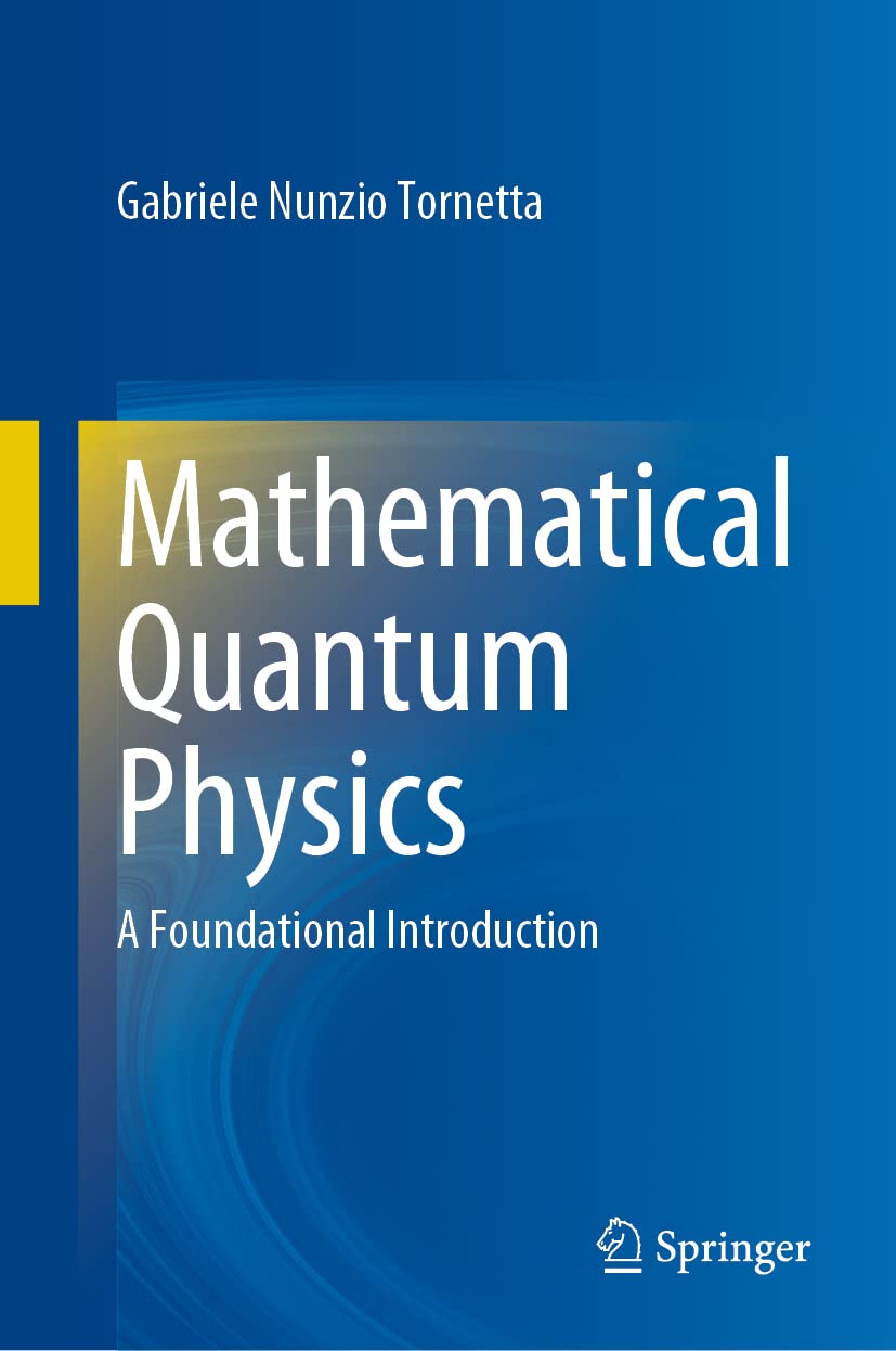 Mathematical Quantum Physics: A Foundational Introduction: Tornetta ...