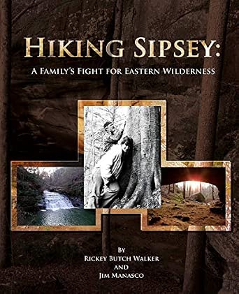 Hiking Sipsey: A Family's Fight for Eastern Wilderness: Walker, Rickey ...