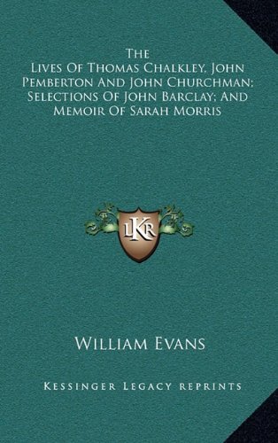 The Lives of Thomas Chalkley, John Pemberton and John Churchman ...