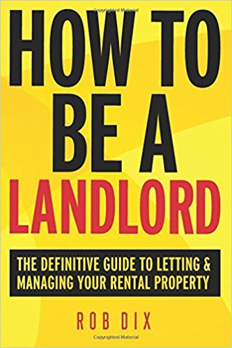 [By Rob Dix ] How To Be A Landlord: The Definitive Guide to Letting and ...