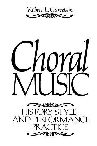 Choral Music: History, Style And Performance Practice: Garretson ...