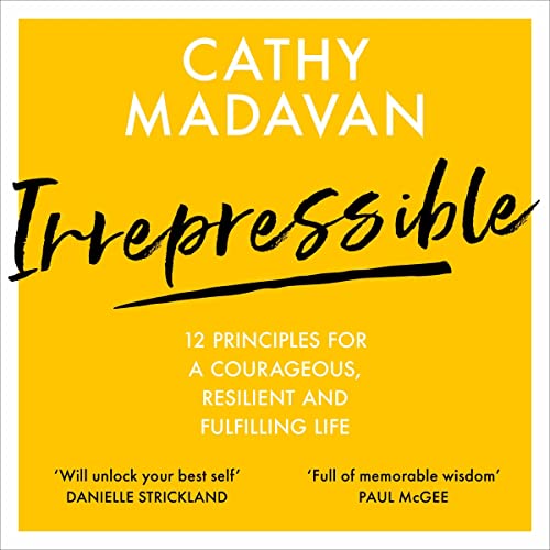 Irrepressible: 12 Principles for a Courageous, Resilient and Fulfilling ...