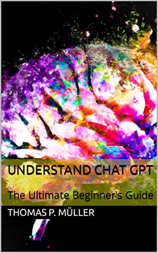 Amazon.com: Understand Chat GPT: The Ultimate Beginner's Guide eBook ...