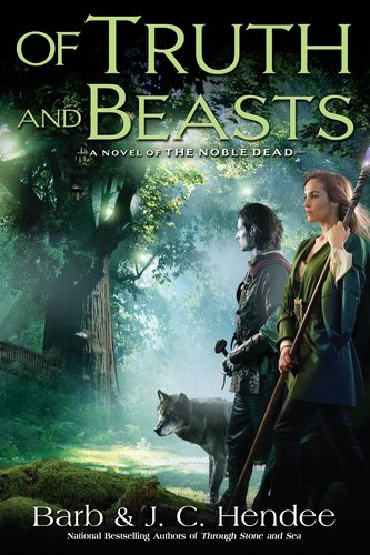 Of Truth and Beasts: A Novel of the Noble Dead: Hendee, Barb, Hendee, J ...