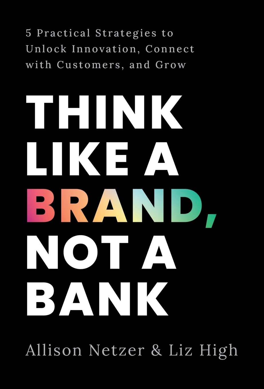 Think like a Brand, Not a Bank: 5 Practical Strategies to Unlock ...