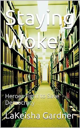 Amazon.com: Staying Woke: Heroes Fight to Save Democracy (Staying Woke ...