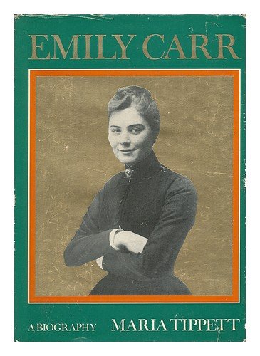 Emily Carr, a Biography / Maria Tippett: Tippett, Maria (1944 ...