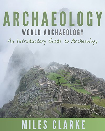 Archaeology: World Archaeology: An Introductory Guide to Archaeology ...