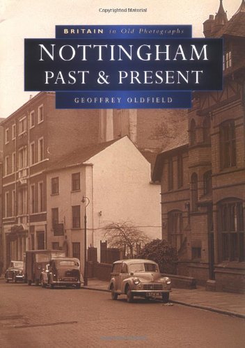 Nottingham Past and Present (Britain in Old Photographs): Geoffrey ...