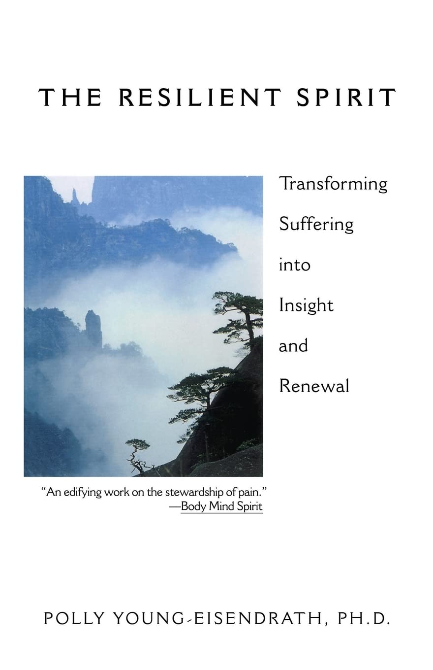 The Resilient Spirit: Transforming Suffering Into Insight And Renewal ...