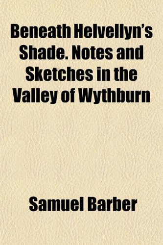 Beneath Helvellyn's Shade. Notes and Sketches in the Valley of Wythburn ...
