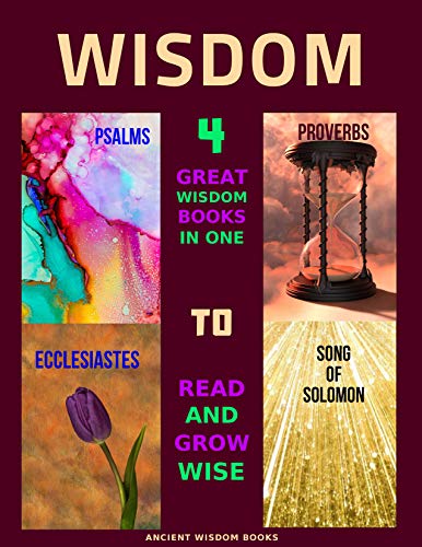 Wisdom: 4 Great Wisdom Books in One to Read and Grow Wise: Psalms ...