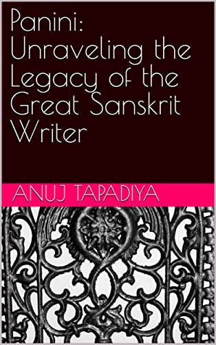 Panini: Unraveling the Legacy of the Great Sanskrit Writer eBook ...