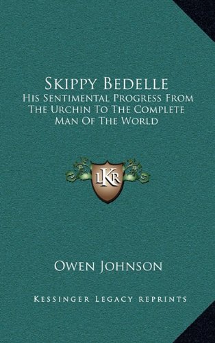 Skippy Bedelle: His Sentimental Progress from the Urchin to the ...