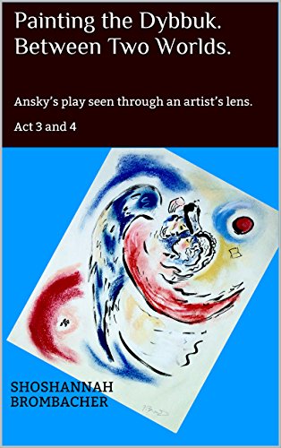 Painting the Dybbuk. Between Two Worlds.: Ansky’s play seen through an ...