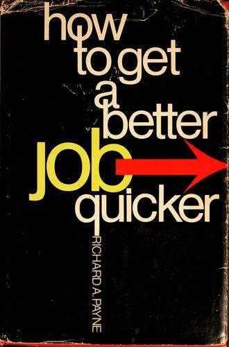 How to get a better job quicker: Payne, Richard A: 9780800839635 ...
