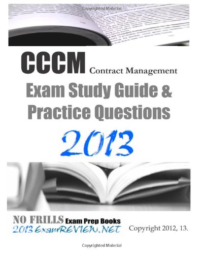 CCCM Contract Management Exam Study Guide & Practice Questions 2013 ...