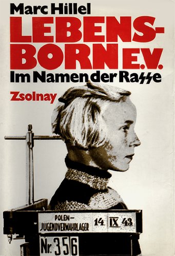 Lebensborn e.V. - Im Namen der Rasse : Marc Hillel, Clarissa Henry ...