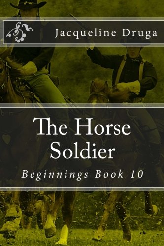 The Horse Soldier: Beginnings Book 10: Volume 10 (Beginnings Series ...