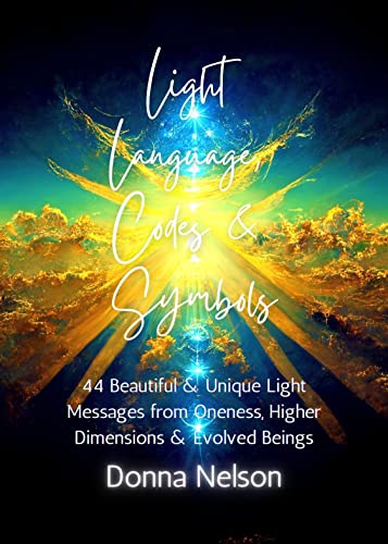 Light Language, Codes and Symbols - Volume 1: Messages From Oneness ...