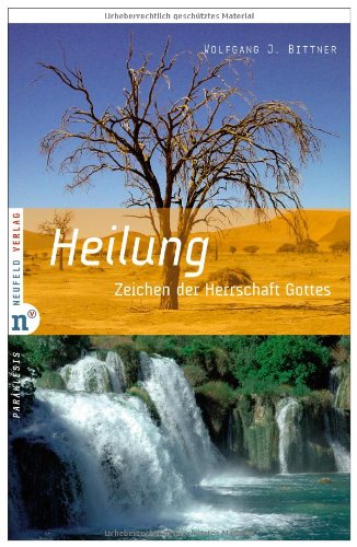Heilung: Zeichen der Herrschaft Gottes : Wolfgang J. Bittner, Ralph ...