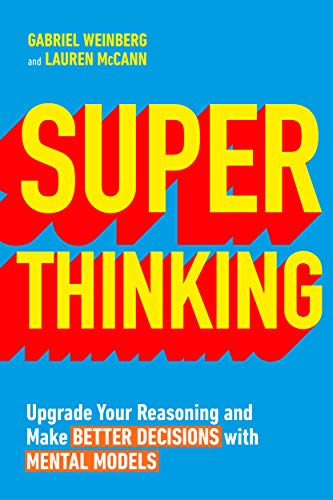 Super Thinking: Upgrade Your Reasoning and Make Better Decisions with ...