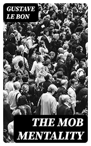 The Mob Mentality: The Crowd & The Psychology of Revolution - Kindle ...