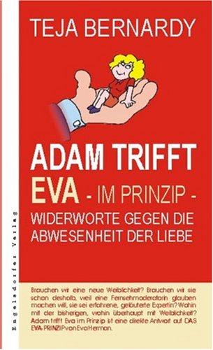 Adam trifft Eva - im Prinzip . Widerworte gegen die Abwesenheit der ...