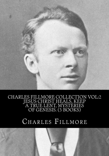 Charles Fillmore Collection Vol:2 Jesus Christ Heals, Keep a True Lent ...