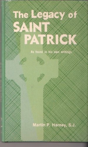 The Legacy of Saint Patrick, As Found in His Own Writings (1979 ...