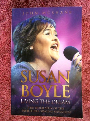 Susan Boyle: Living the Dream: The Biography of the Incredible Singing ...